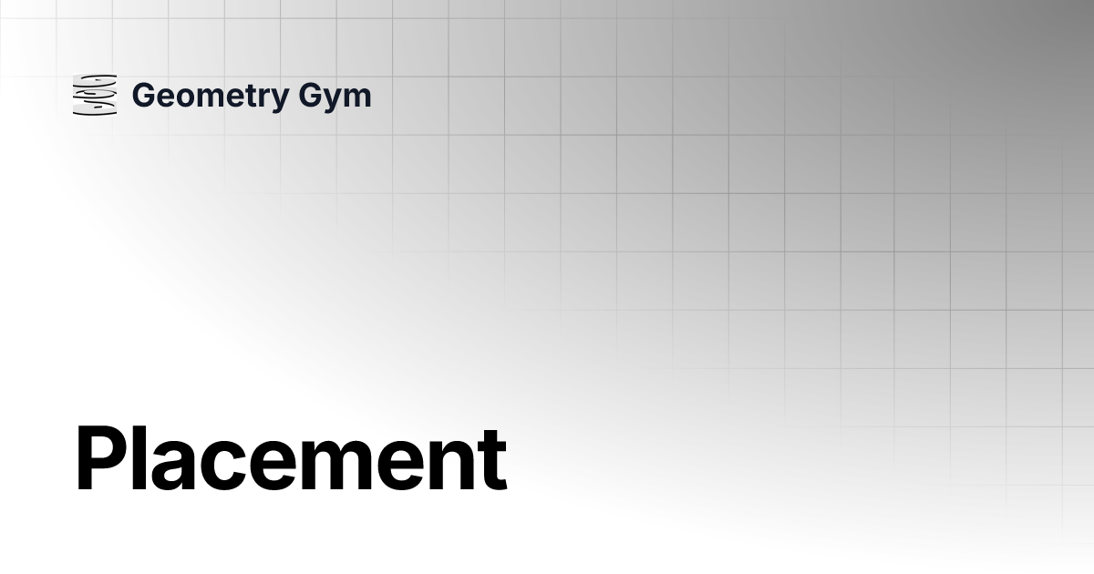 Placement | Geometry Gym