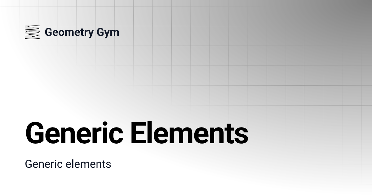 Generic Elements | Geometry Gym