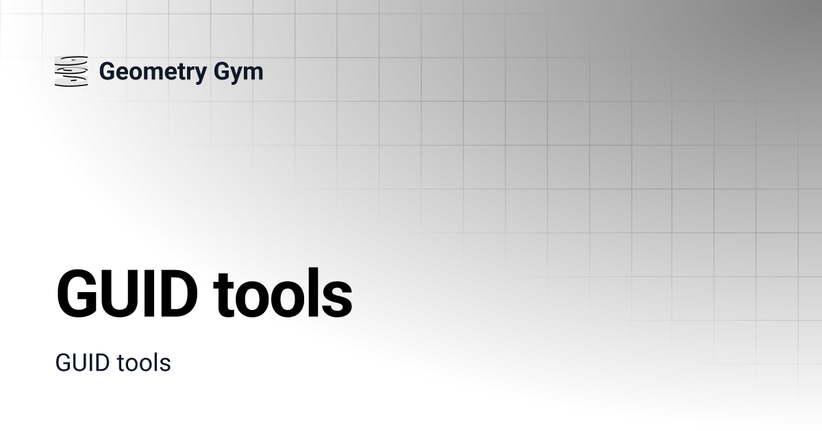 GUID tools | Geometry Gym