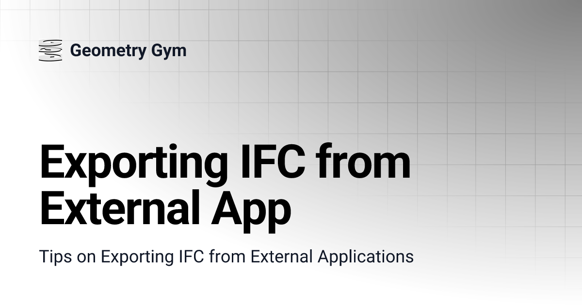 Exporting IFC from External App | Geometry Gym