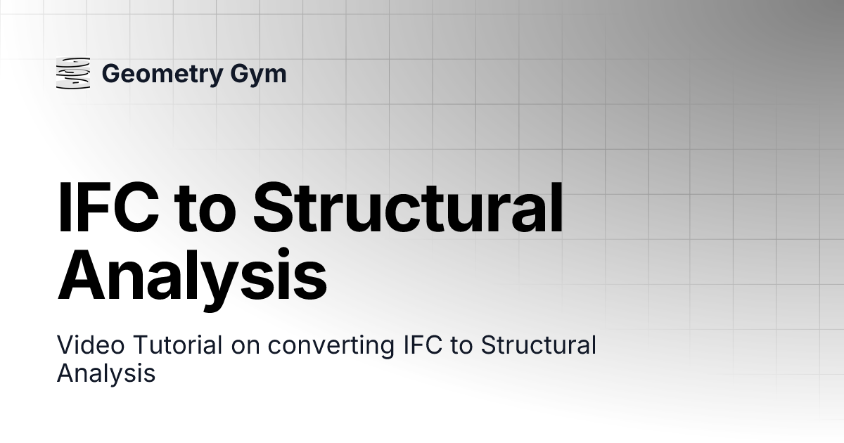 IFC to Structural Analysis | Geometry Gym