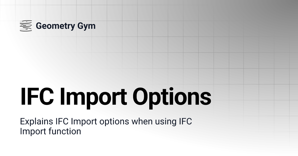 IFC Import Options | Geometry Gym