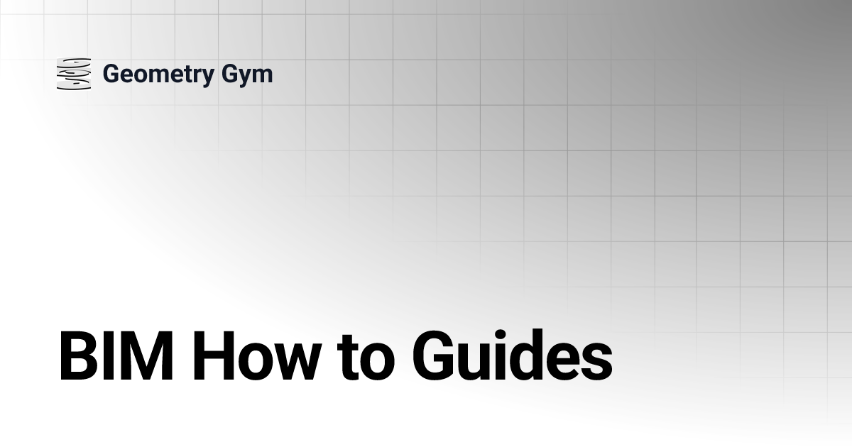 BIM How to Guides | Geometry Gym
