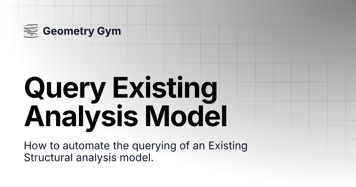 Query Existing Analysis Model | Geometry Gym